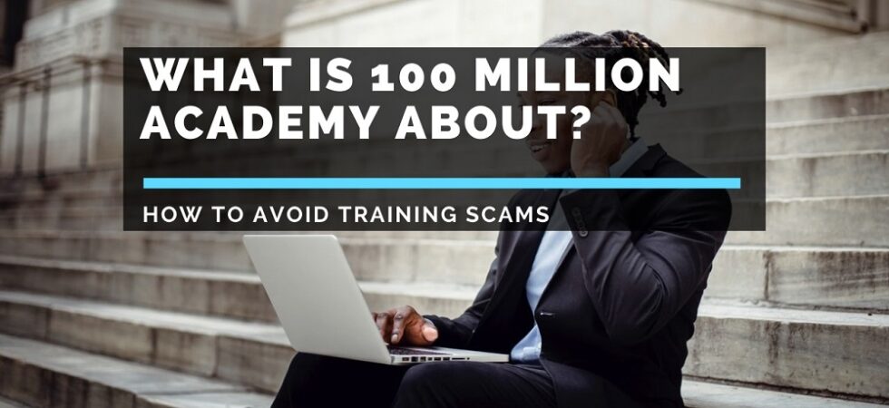 What Is 100 Million Academy About? How To Avoid Training Scams ...