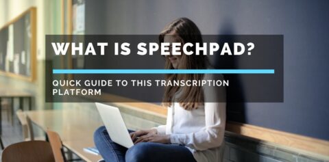What Is SpeechPad? Quick Guide To This Transcription Platform ...