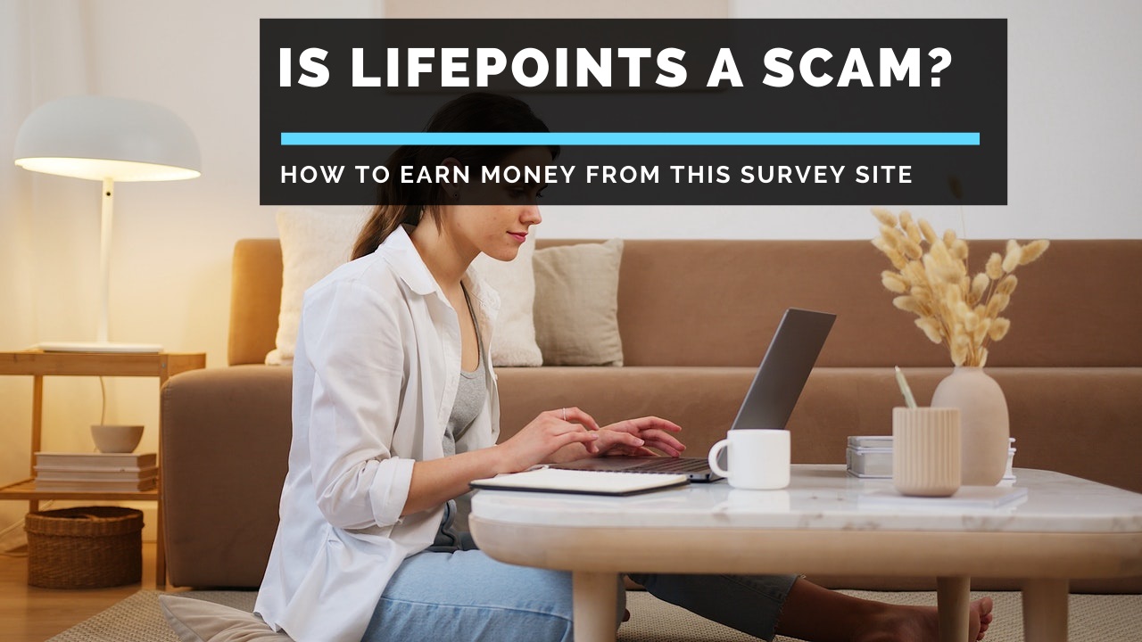 Is LifePoints a Scam? How To Earn Money From This Survey Site