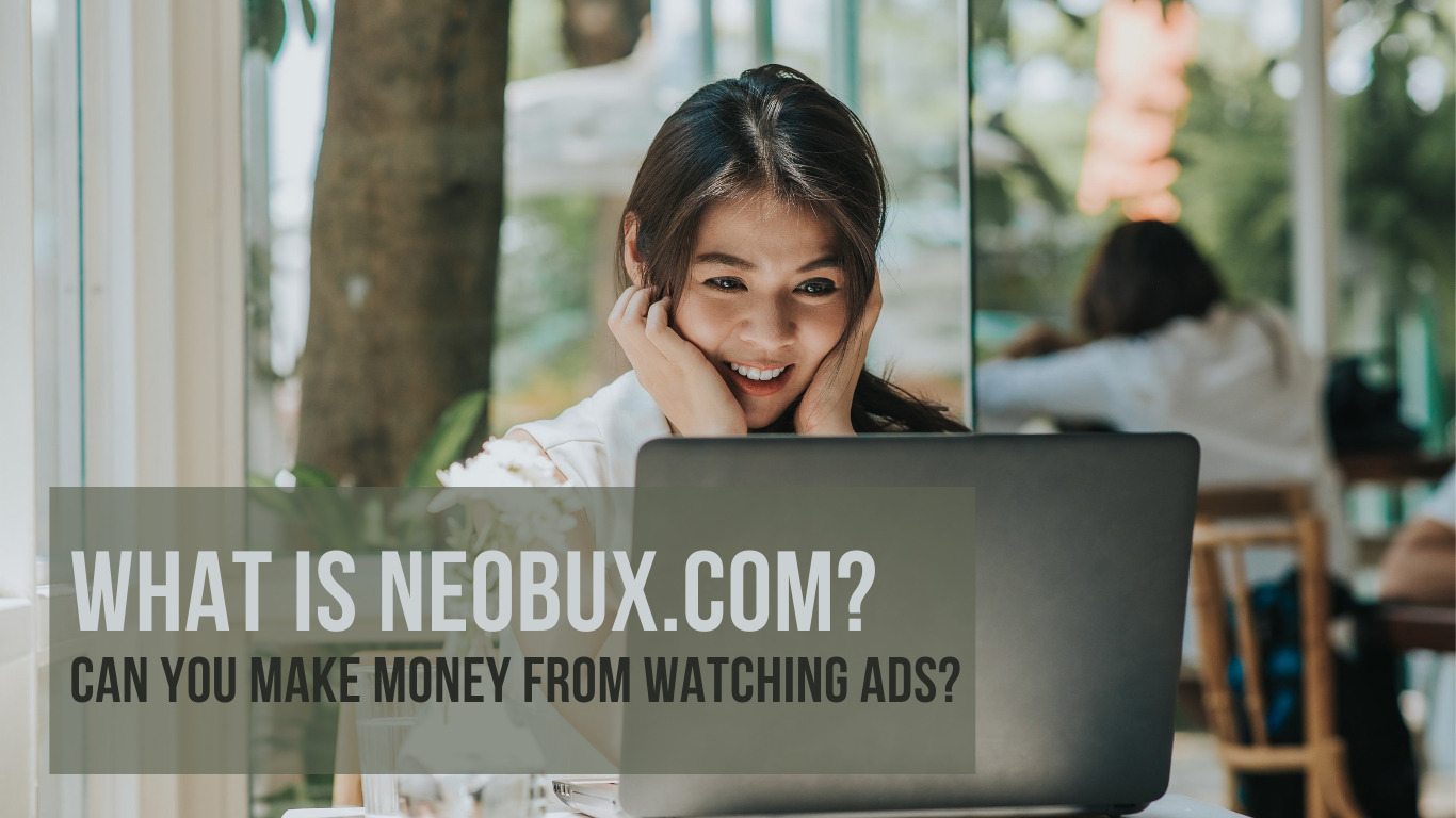 What Is NeoBux.com? Can You Make Money From Watching Ads?