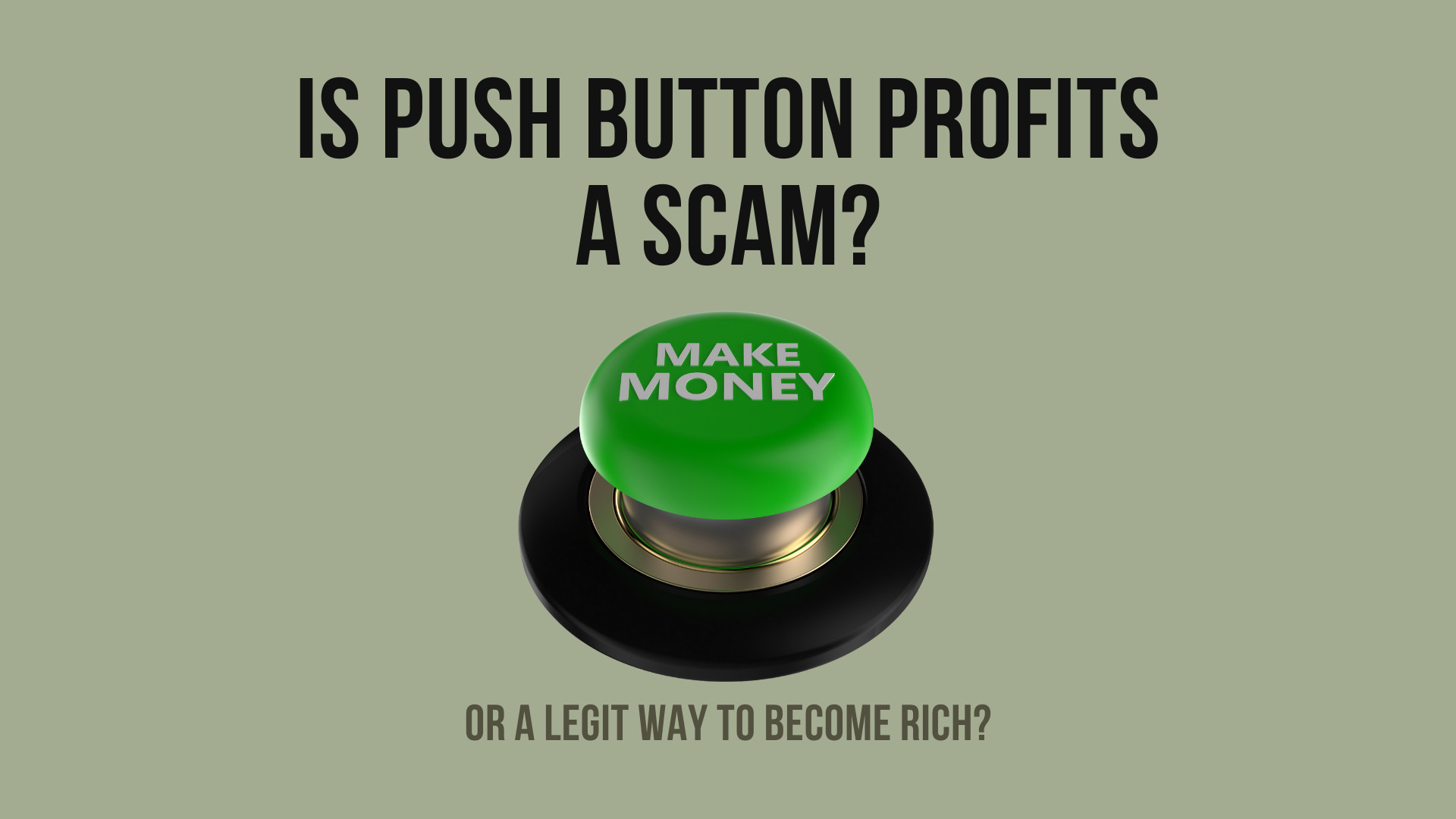 Is Push Button Profits A Scam? Or A Legit Way To Become Rich?