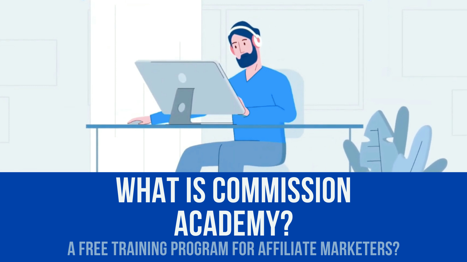 What Is Commission Academy? Free Training For Affiliate Marketers?