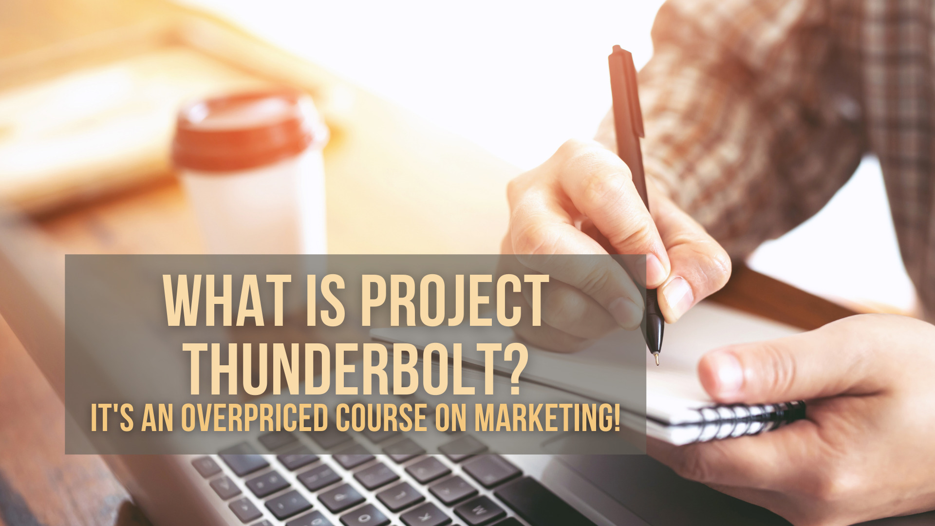 What Is Project Thunderbolt? It's An Overpriced Course On Marketing!