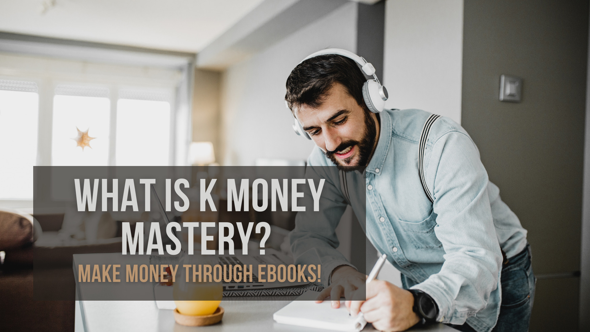 What Is K Money Mastery? Make Money Through eBooks!