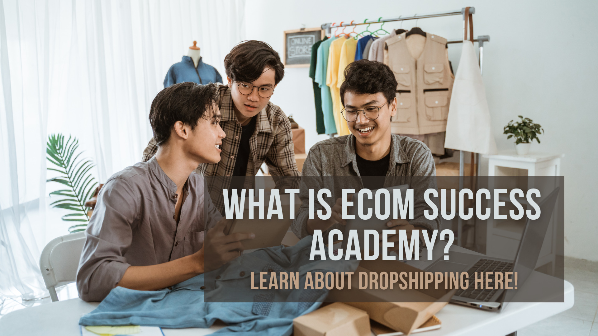 What Is eCom Success Academy? Learn About Dropshipping Here!
