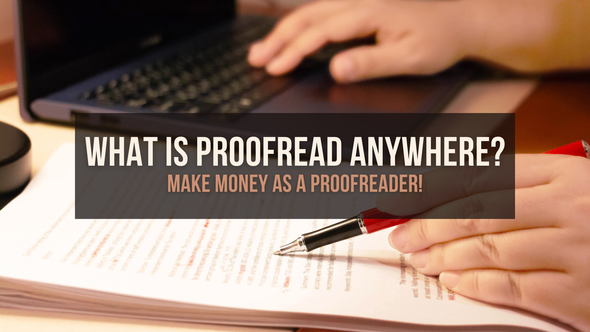 What Is Proofread Anywhere? Make Money As A Proofreader!